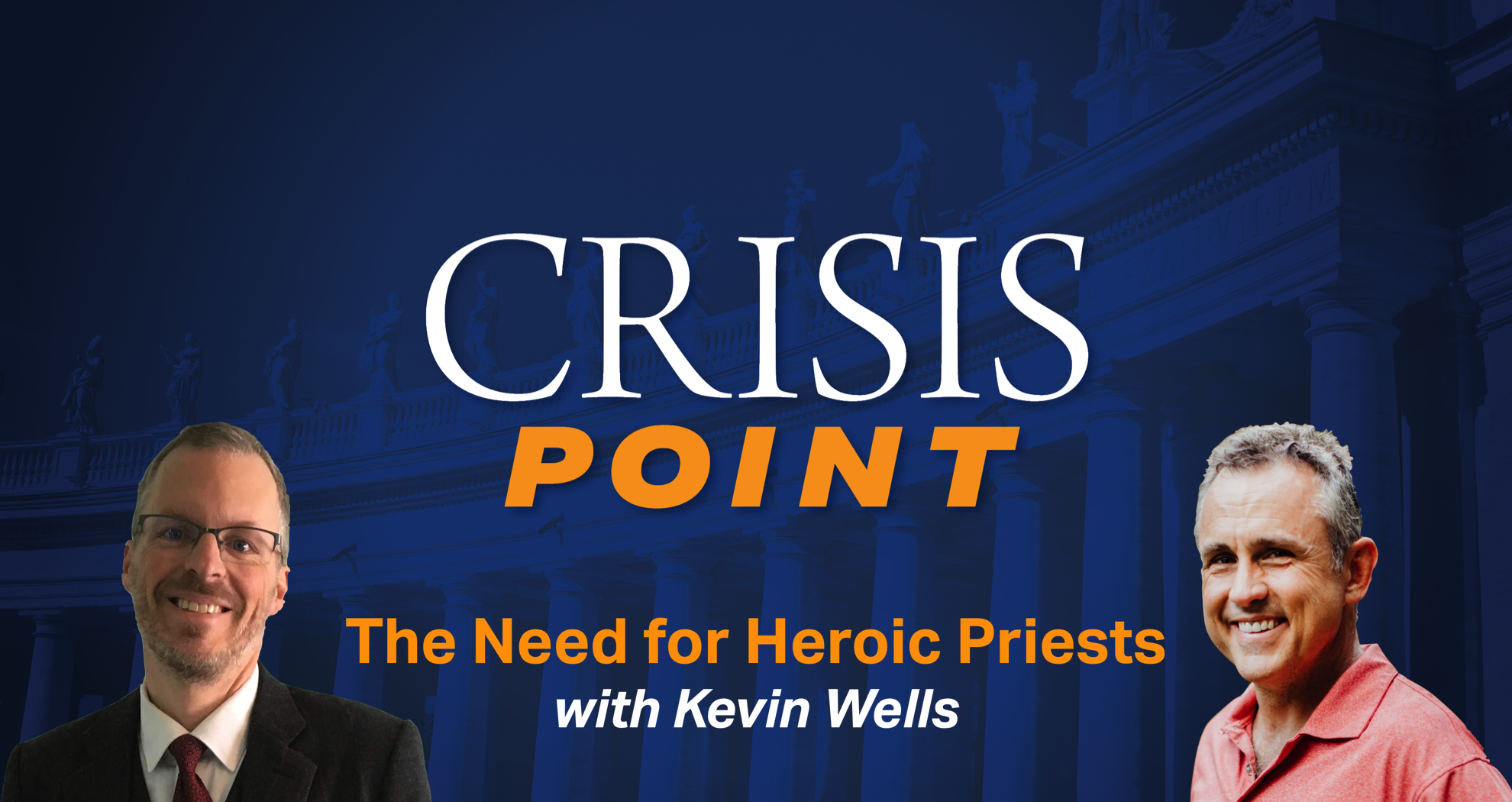 The Need for Heroic Priests with Kevin Wells - Crisis Magazine