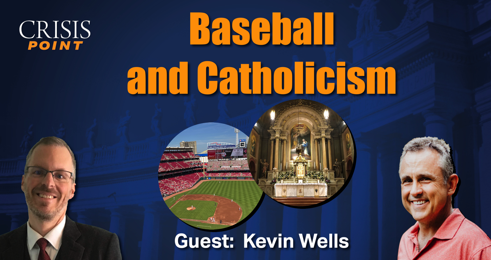 Baseball and Catholicism (Guest: Kevin Wells) - Crisis Magazine