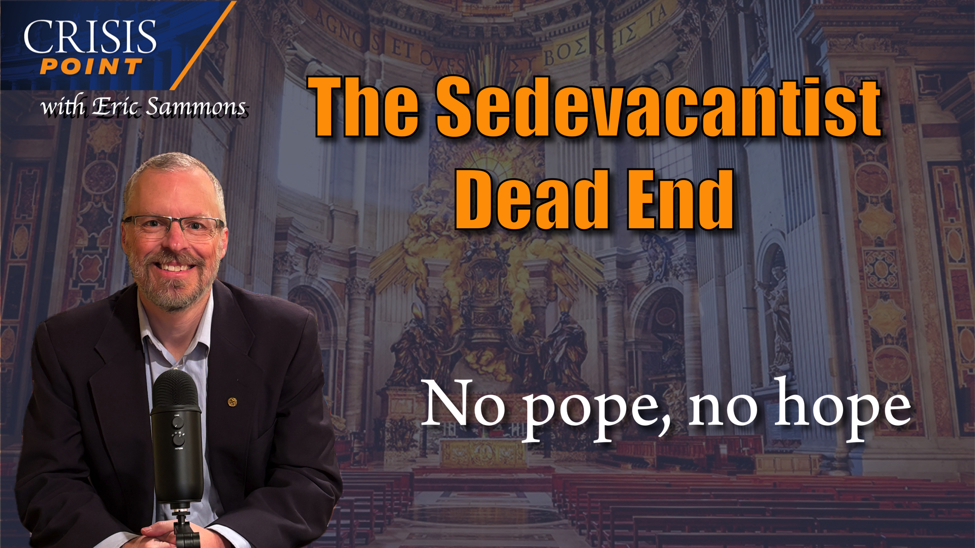 The Sedevacantist Dead End - Crisis Magazine
